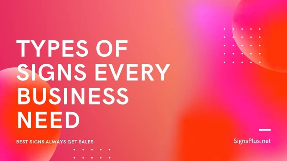 Types Of Signs Every Business Need - Signs Plus