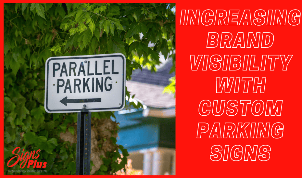 Increasing Brand Visibility With Custom Parking Signs - Signs Plus